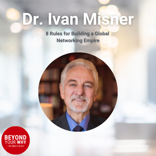 Dr. Ivan Misner’s 8 Rules for Building a Global Networking Empire – WHY ...