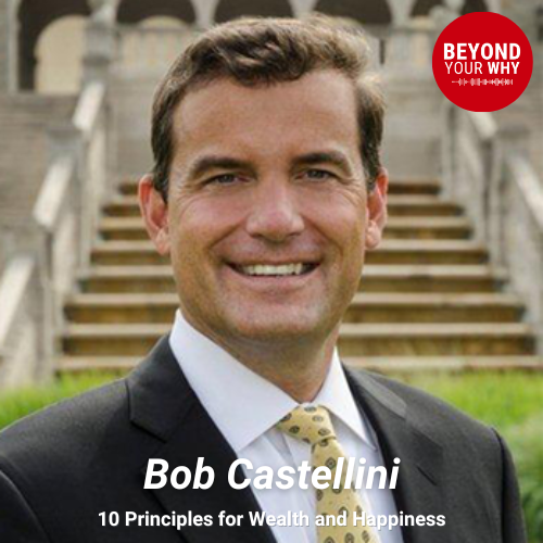 Bob Castellini’s Guide: 10 Principles for Wealth and Happiness – WHY ...