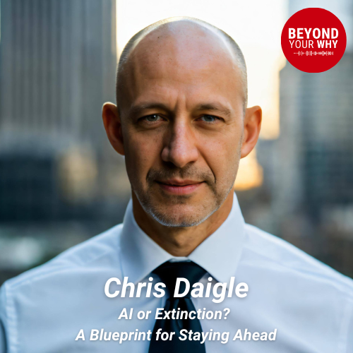 AI or Extinction? Chris Daigle’s Blueprint for Staying Ahead - WHY ...